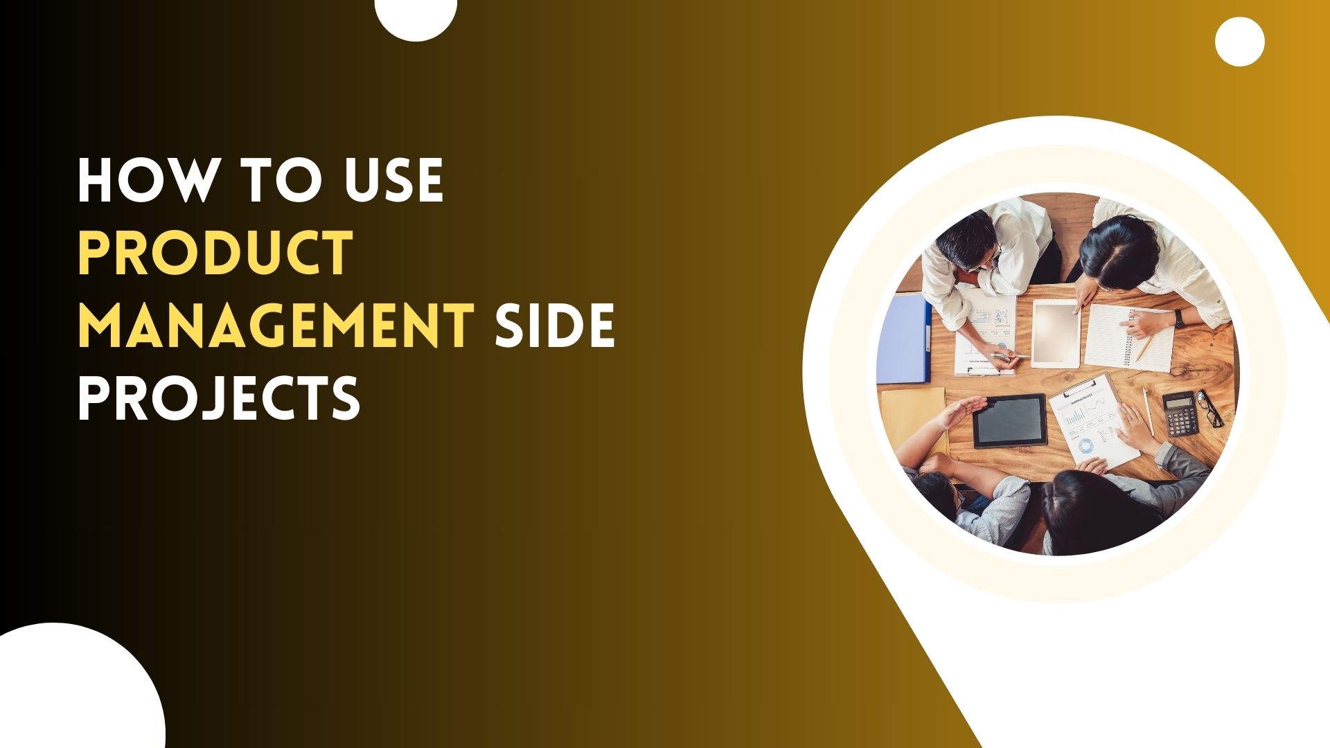 How to use Product Management Side Projects to get jobs and internships | Product Management Blog